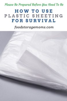 How to Use Plastic Sheeting for Survival - Food Storage Moms